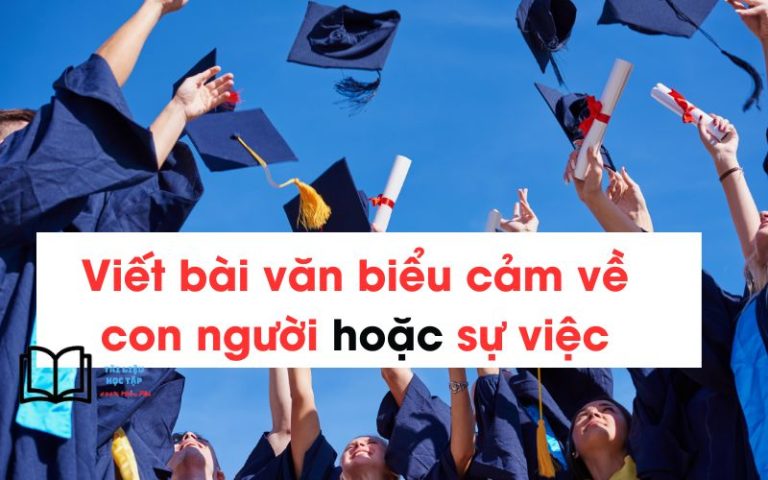 Viết bài văn biểu cảm về con người sự việc ngắn gọn lớp 7