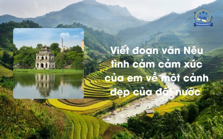 Nêu tình cảm cảm xúc của em về một cảnh đẹp của đất nước