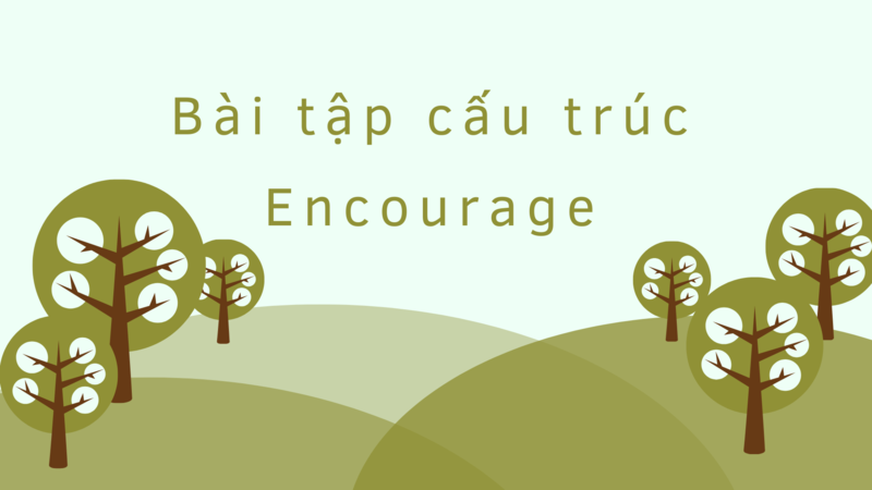 Danh từ của Encourage là gì? Cách dùng và Word Form của Encourage
